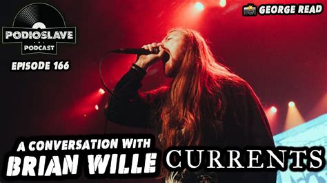 Ep 166 A Conversation With Brian Wille Vocalist Of Currents