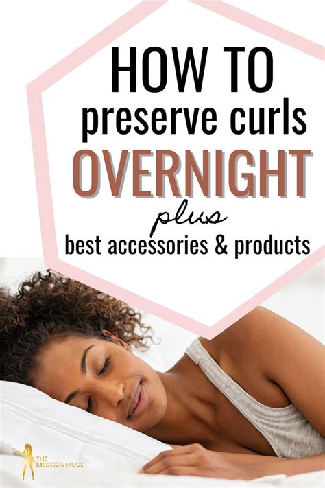 How To Preserve Curls Overnight Best Accessories And Products The Mestiza Muse Curly Hair