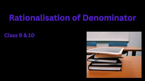 Rationalisation Of Denominator How To Rationalize The Denominator Class 9 And 10 Youtube