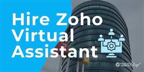 Hire Zoho Virtual Assistant Stealth Agents