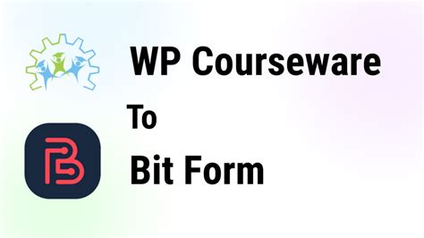 How To Integrate Wp Courseware With Bit Form Only 2 Easy Steps Bit Apps
