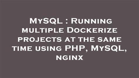 Mysql Running Multiple Dockerize Projects At The Same Time Using Php Mysql Nginx Youtube
