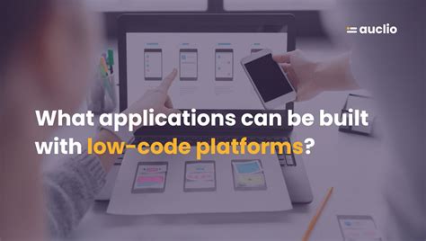 What Applications Can Be Built With Low Code Platforms