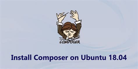 How To Install And Use Php Composer On Ubuntu 1804 Trendyport