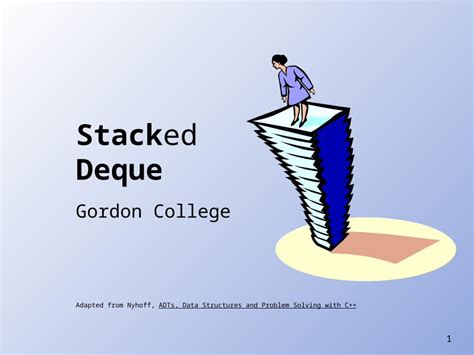Ppt 1 Stacked Deque Gordon College Adapted From Nyhoff Adts Data Structures And Problem