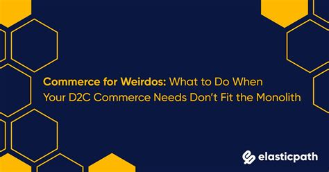 what to do when your d2c commerce needs don t fit the monolith by