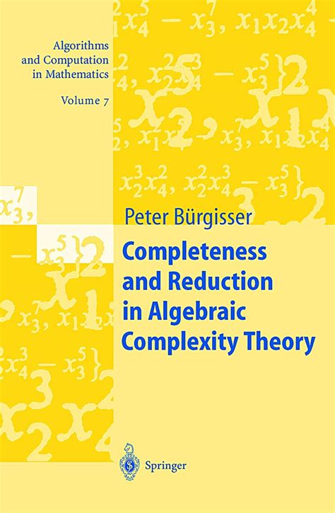 Completeness And Reduction In Algebraic Complexity Theory Algorithms And Computation In