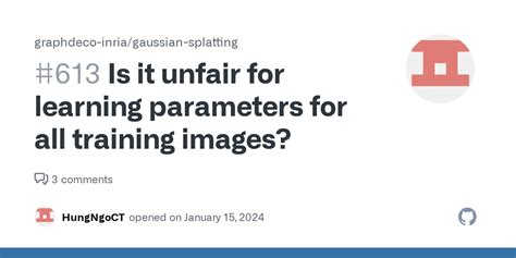 Is It Unfair For Learning Parameters For All Training Images · Issue 613 · Graphdeco Inria