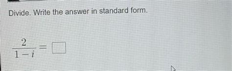 Solved Divide Write The Answer In Standard Form 21 I Chegg Com