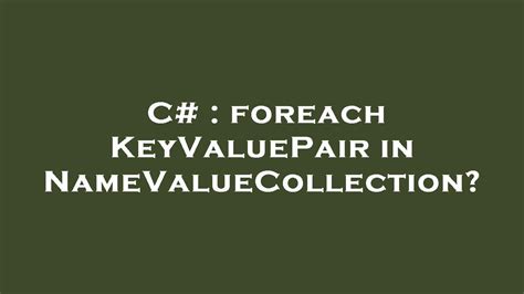 C Foreach Keyvaluepair In Namevaluecollection Youtube