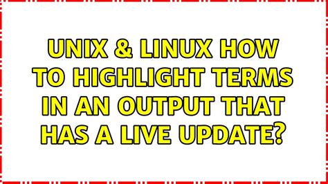 Unix And Linux How To Highlight Terms In An Output That Has A Live Update 2 Solutions Youtube
