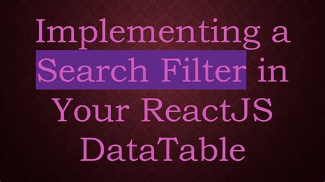 Implementing A Search Filter In Your Reactjs Datatable Youtube