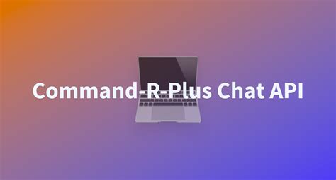 Command R Plus Chat API A Hugging Face Space By Tastypear