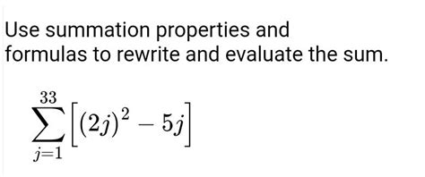 Solved Use Summation Properties And Formulas To Rewrite And