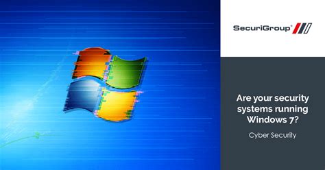 Is Your Security System Running Windows 7 Securigroup Company Updates