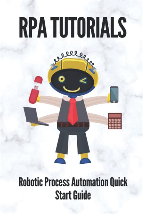 Rpa Tutorials Robotic Process Automation Quick Start Guide Robotic