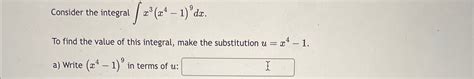 Solved Consider The Integral ∫﻿﻿x3 X4 1 9dx To Find The