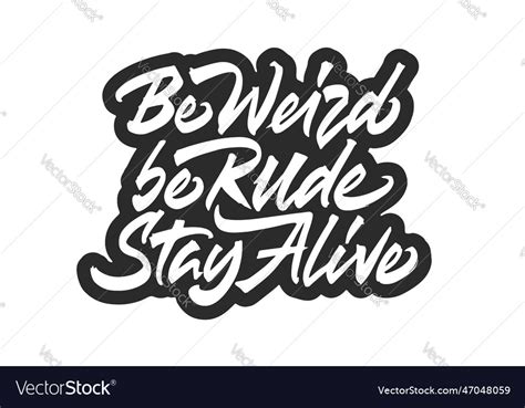 Be Weird Rude Stay Alive Royalty Free Vector Image