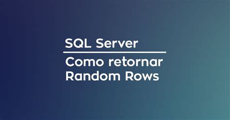 Cómo Retornar Random Rows Utilizando Newid Y Checksum Roy Rojas