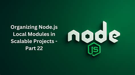 Organizing Nodejs Local Modules In Scalable Projects By