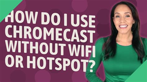 How Do I Use Chromecast Without Wifi Or Hotspot Youtube