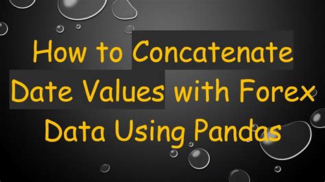 How To Concatenate Date Values With Forex Data Using Pandas Youtube