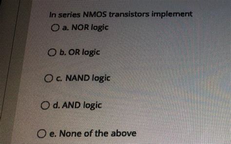 Solved In Series Nmos Transistors Implement O A Nor Logic O