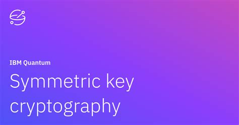 Symmetric Key Cryptography Ibm Quantum Learning