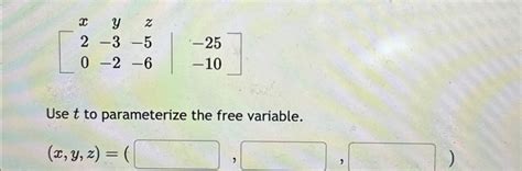 solved [xyz2 3 5 250 2 6 10]use t ﻿to parameterize the free