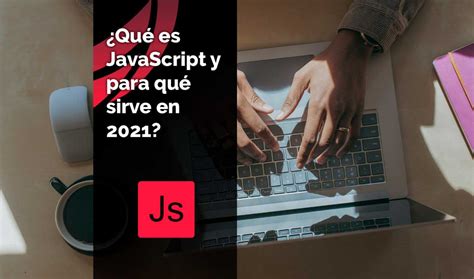 Qué es JavaScript y para qué sirve en 2021 Blog Caronte Web Studio