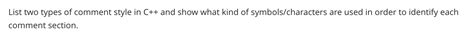 Solved List Two Types Of Comment Style In C And Show What