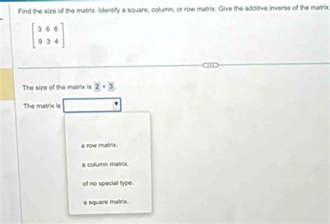 Solved Find The Size Of The Matrix Identify A Square Column Or Row Matrix Give The Additive