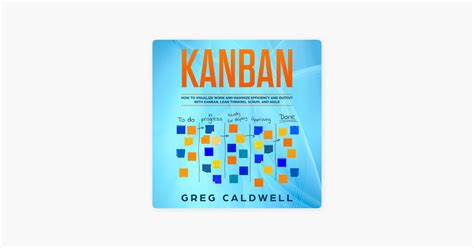 Kanban How To Visualize Work And Maximize Efficiency And Output With Kanban Lean Thinking