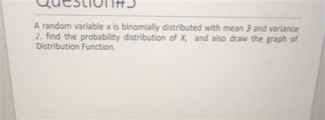 solved a random variable x is binomially distributed with