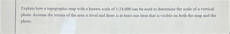 Solved Explain How A Topographic Map With A Known Scale Of Chegg