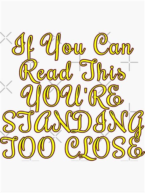 Youre Standing Too Close Sticker For Sale By Steveskinner777