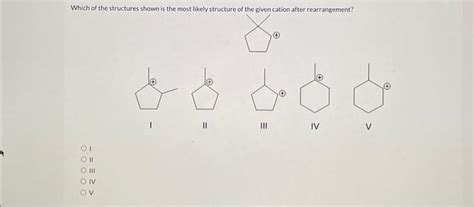 Solved Which Of The Structures Shown Is The Most Likely