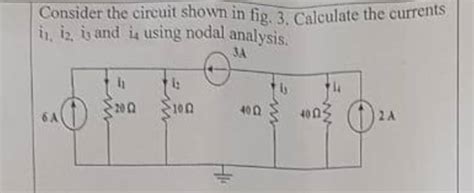 Consider The Circuit Shown In Fig 3 Calculate The Currents I1 I2 I3