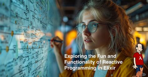 Exploring The Fun And Functionality Of Reactive Programming In Elixir Thelambdadev