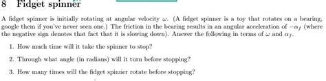 Solved A Fidget Spinner Is Initially Rotating At Angular