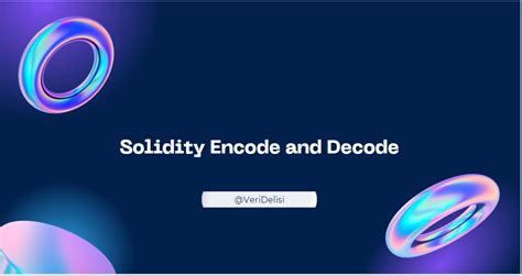 Solidity Encode And Decode Encoding Decoding Medium