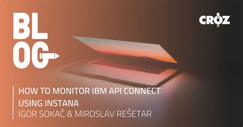 Croz On Linkedin Read Our Newest Blog On How To Monitor Ibm Api Connect Using Instana…