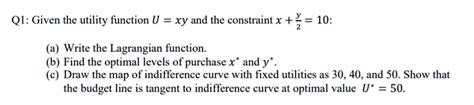 Solved Q1 Given The Utility Function Uxy And The Constraint X Y