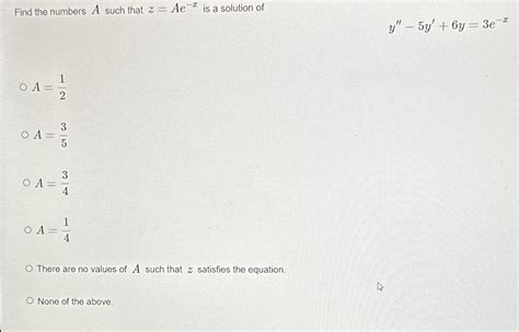 Solved Find The Numbers A Such That Z Ae X Is A Solution Chegg Com