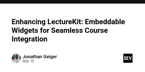 Enhancing Lecturekit Embeddable Widgets For Seamless Course Integration Dev Community