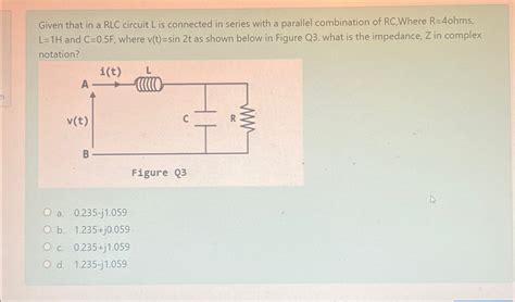 Solved Given That In A RLC Circuit L Is Connected In Series Chegg