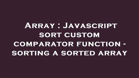 Array Javascript Sort Custom Comparator Function Sorting A Sorted Array Youtube