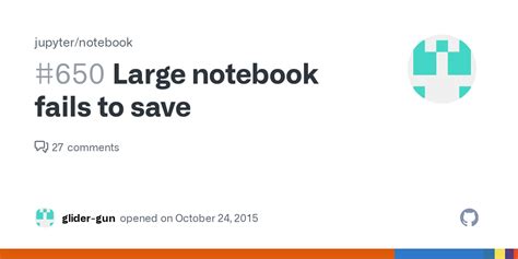 large notebook fails to save · issue 650 · jupyter notebook · github