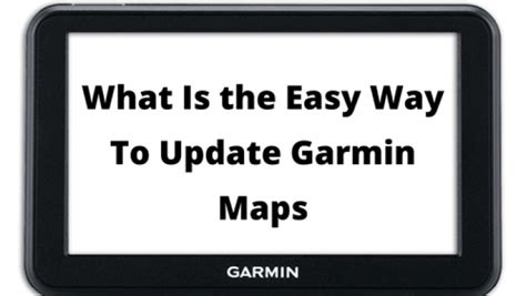 What Is The Easy Way To Update Garmin Maps