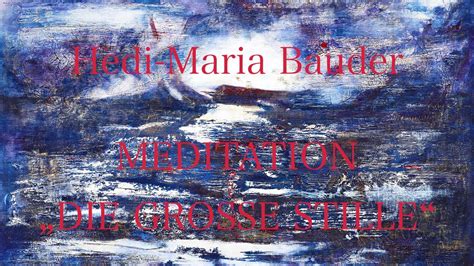 Meditation Die Grosse Stille Hedi Maria Bauder Youtube